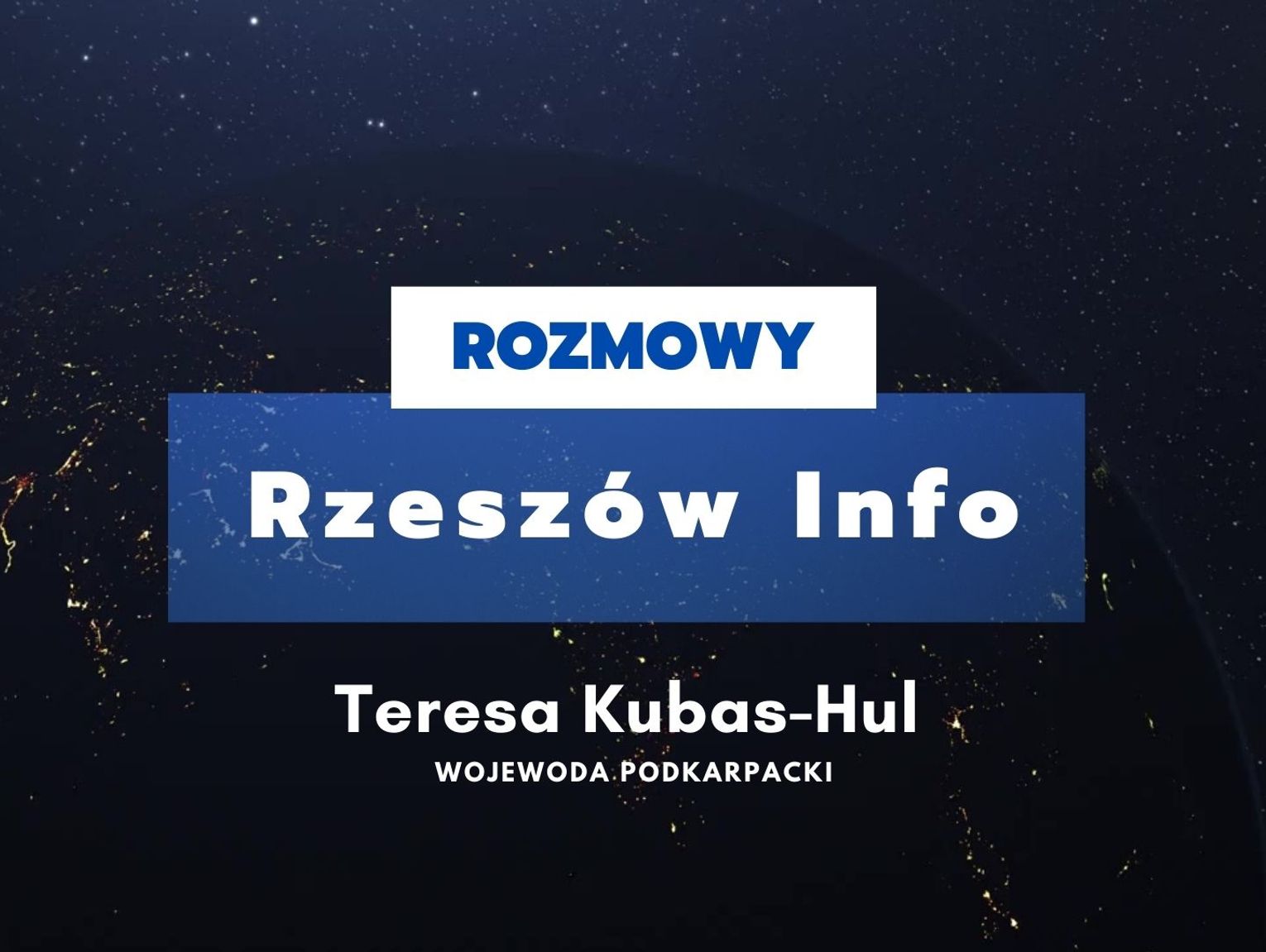 Rozmowy Rzeszów Info. Wywiad z Wojewodą Podkarpackim Teresą Kubas-Hul ...